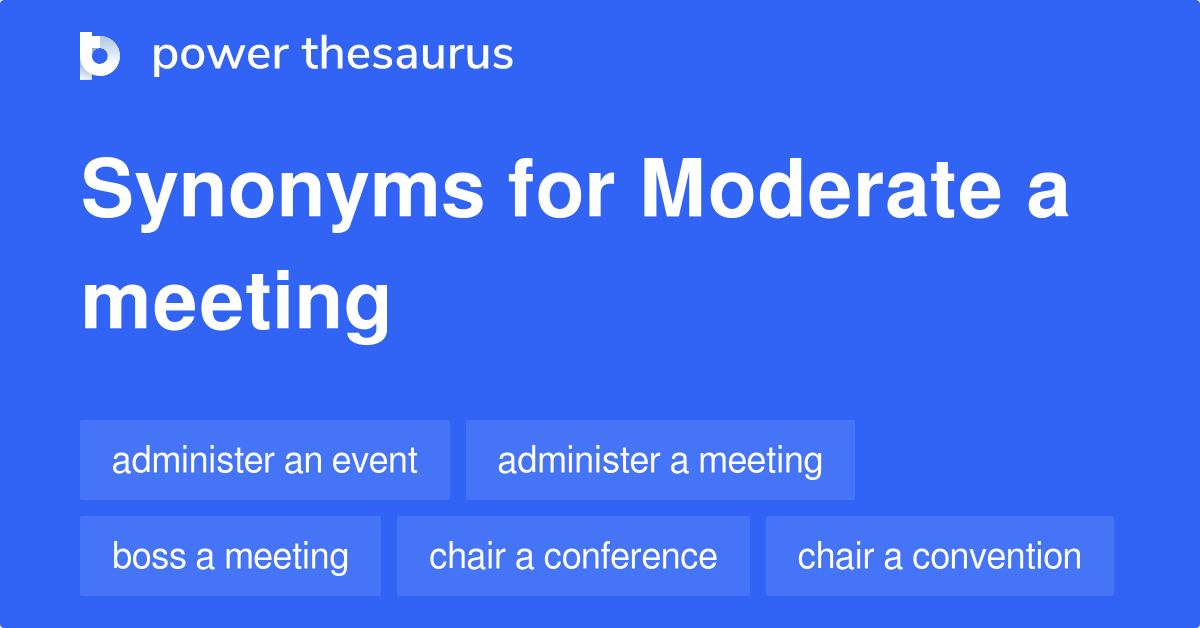 MODERATE A MEETING Synonyms: 92 Similar Phrases