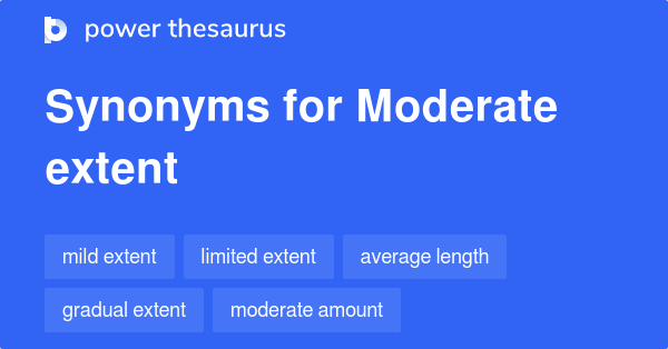 Moderate Extent synonyms - 59 Words and Phrases for Moderate Extent