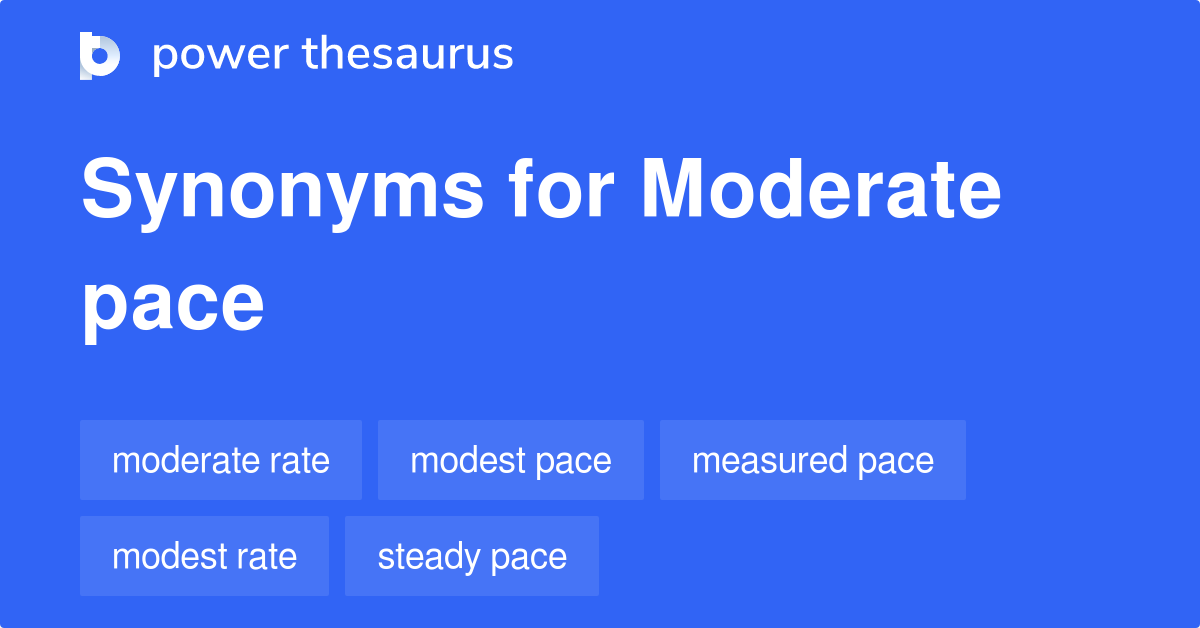MODERATE PACE Synonyms: 209 Similar Words & Phrases