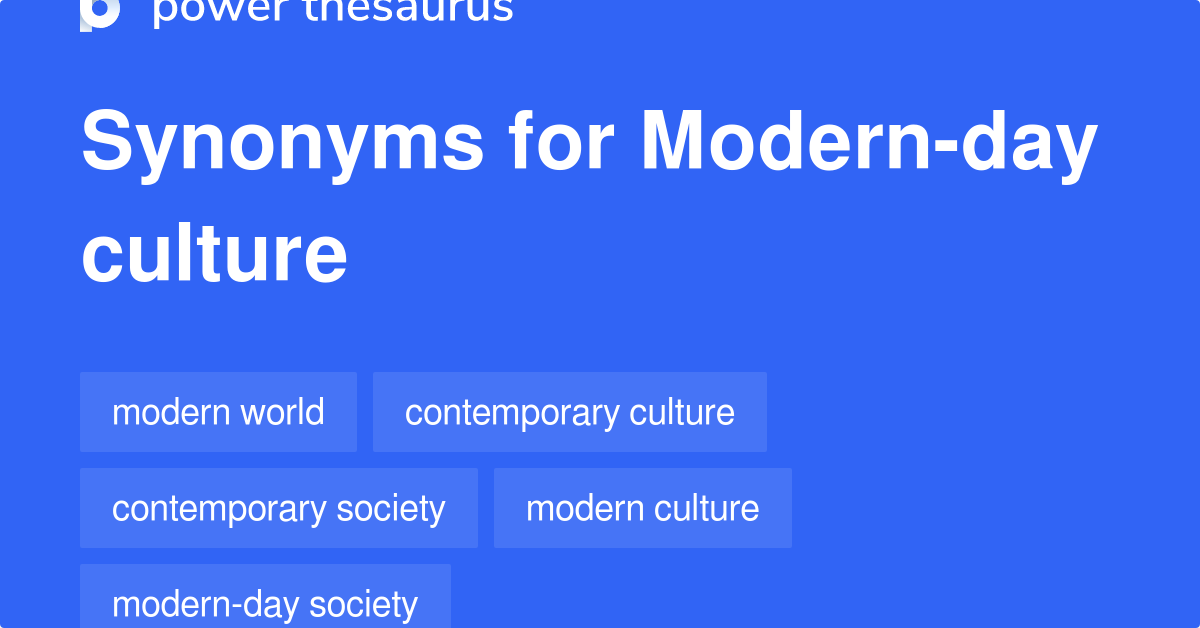 Modern-day Culture synonyms - 11 Words and Phrases for Modern-day Culture