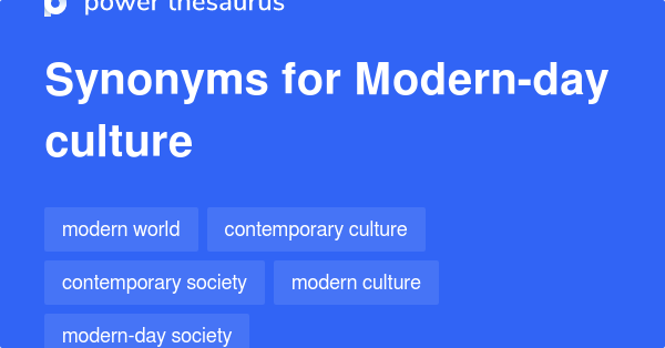 Modern-day Culture synonyms - 11 Words and Phrases for Modern-day Culture
