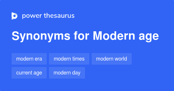 MODERN AGE Synonyms: 341 Similar Words & Phrases