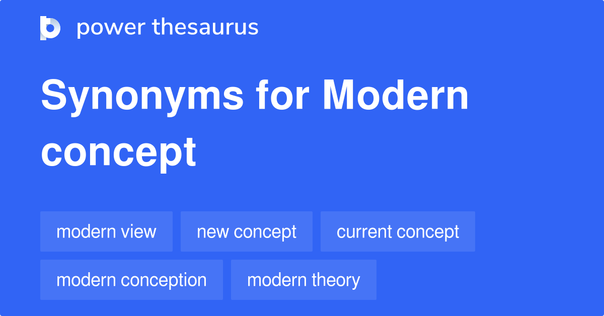 MODERN CONCEPT Synonyms: 115 Similar Phrases