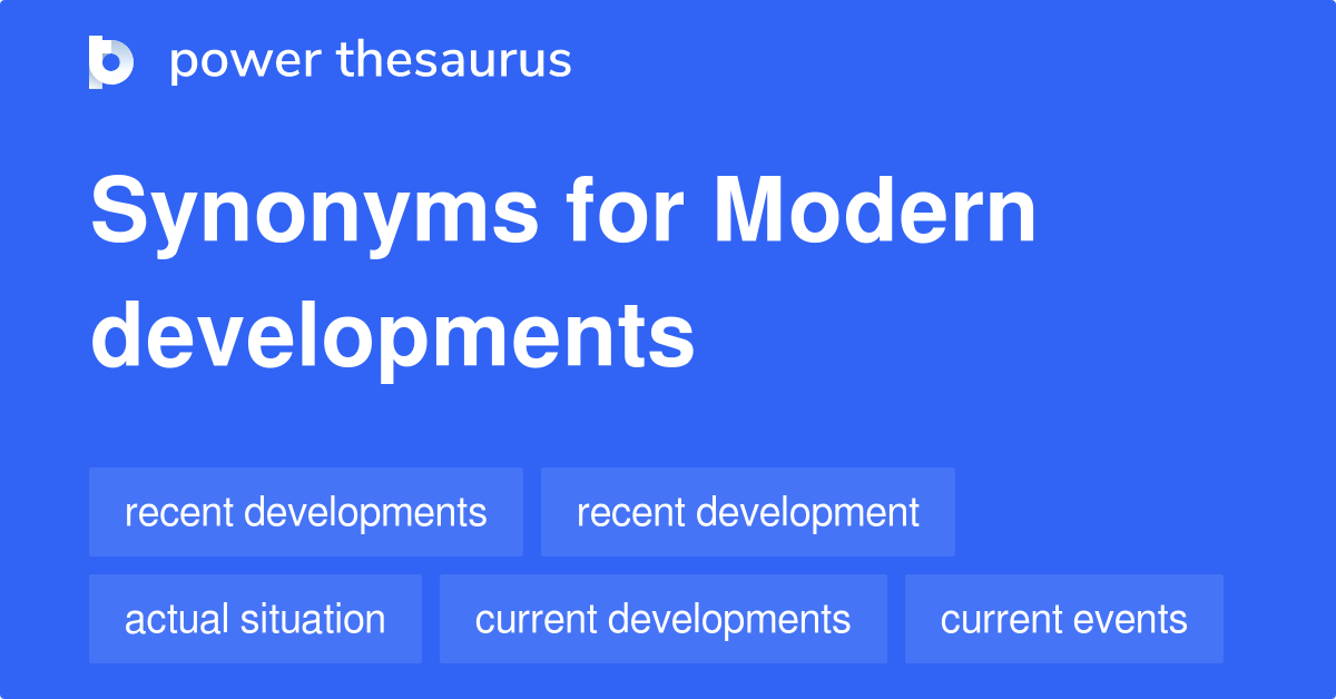 Modern Developments synonyms - 85 Words and Phrases for Modern Developments