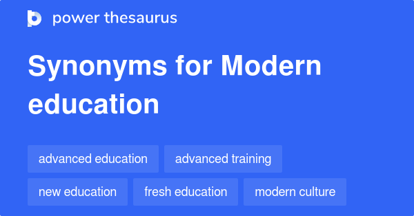 MODERN EDUCATION Synonyms: 23 Similar Phrases