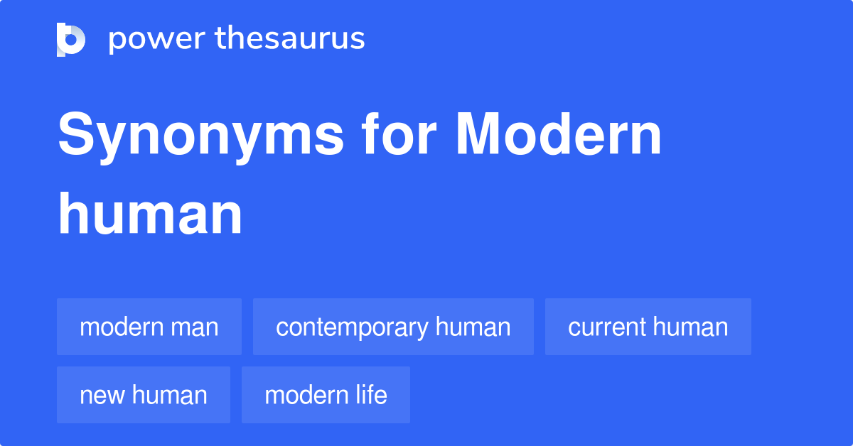 Modern Human synonyms - 37 Words and Phrases for Modern Human