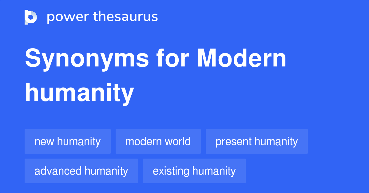 Modern Humanity synonyms - 40 Words and Phrases for Modern Humanity