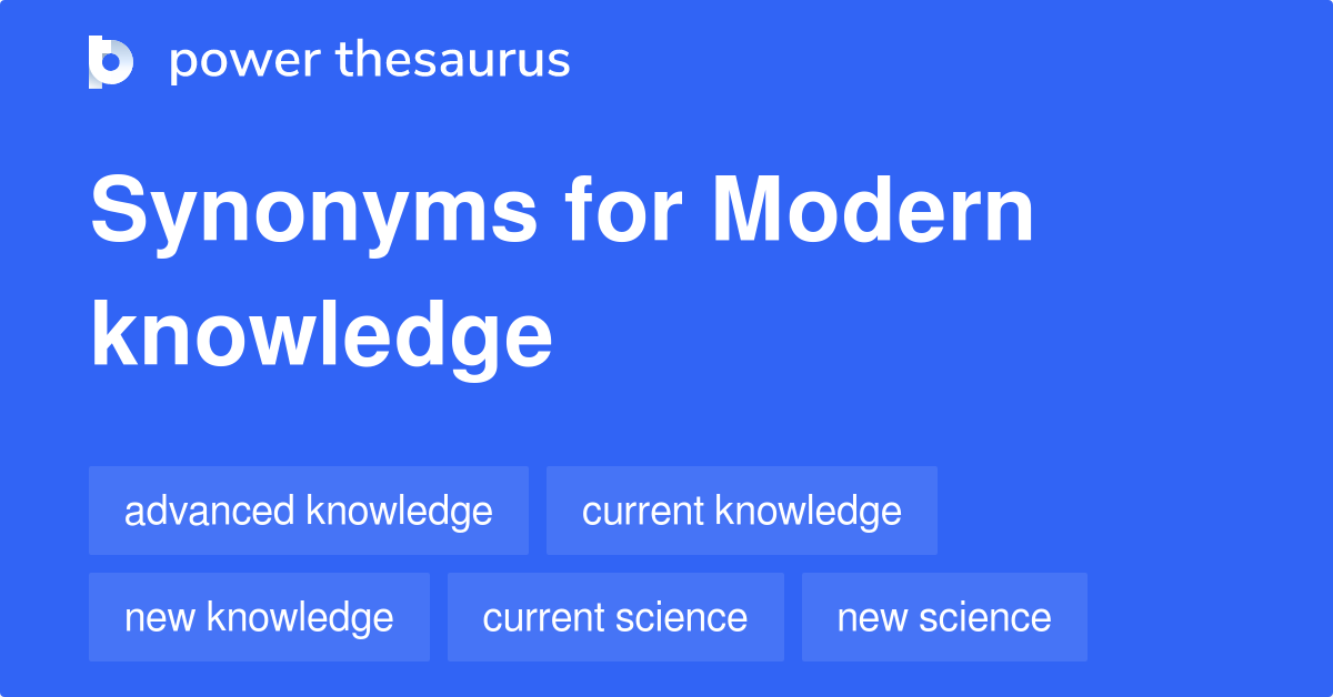 Modern Knowledge synonyms - 92 Words and Phrases for Modern Knowledge
