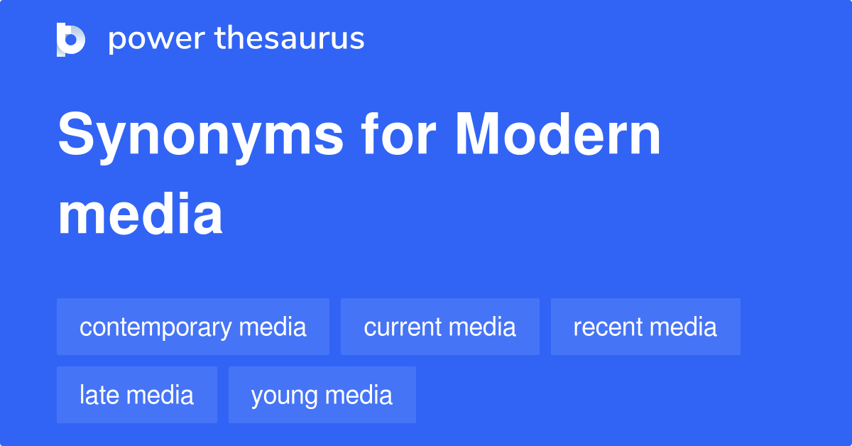MODERN MEDIA Synonyms: 48 Similar Phrases