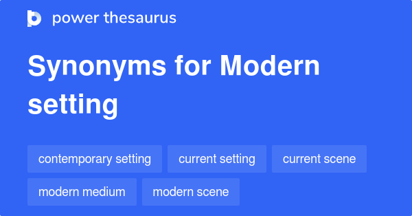 MODERN SETTING Synonyms: 88 Similar Phrases