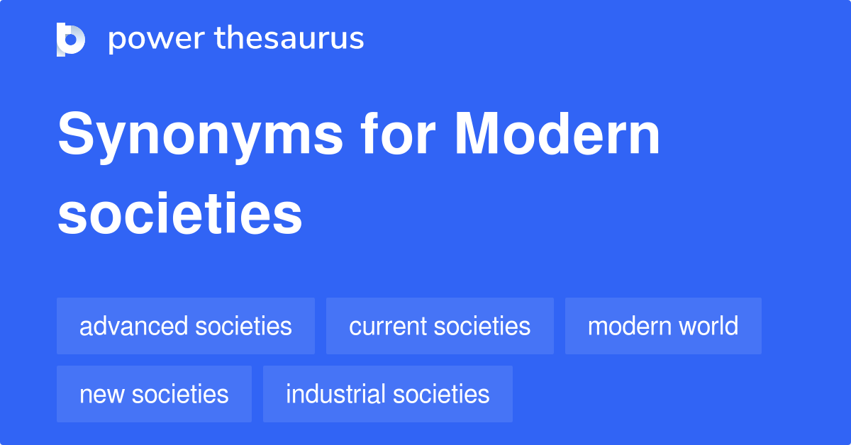 Modern Societies synonyms - 156 Words and Phrases for Modern Societies