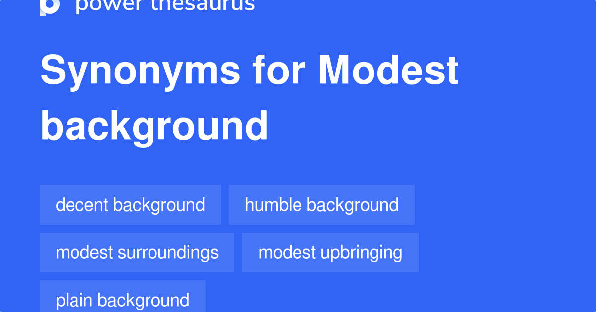MODEST BACKGROUND Synonyms: 65 Similar Phrases