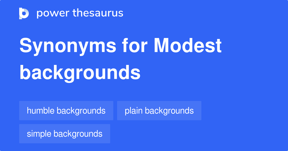 MODEST BACKGROUNDS Synonyms: 22 Similar Phrases