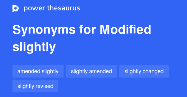 Modified Slightly synonyms - 37 Words and Phrases for Modified Slightly