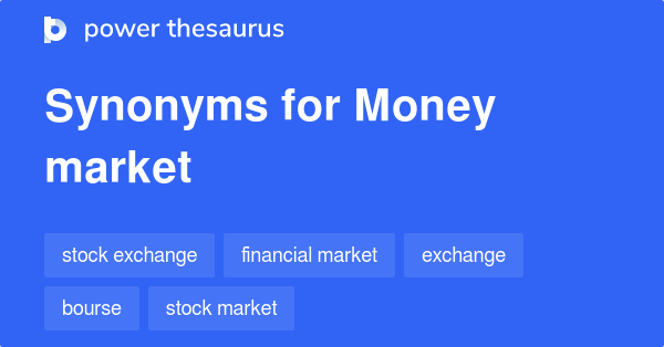 Money Market synonyms - 147 Words and Phrases for Money Market