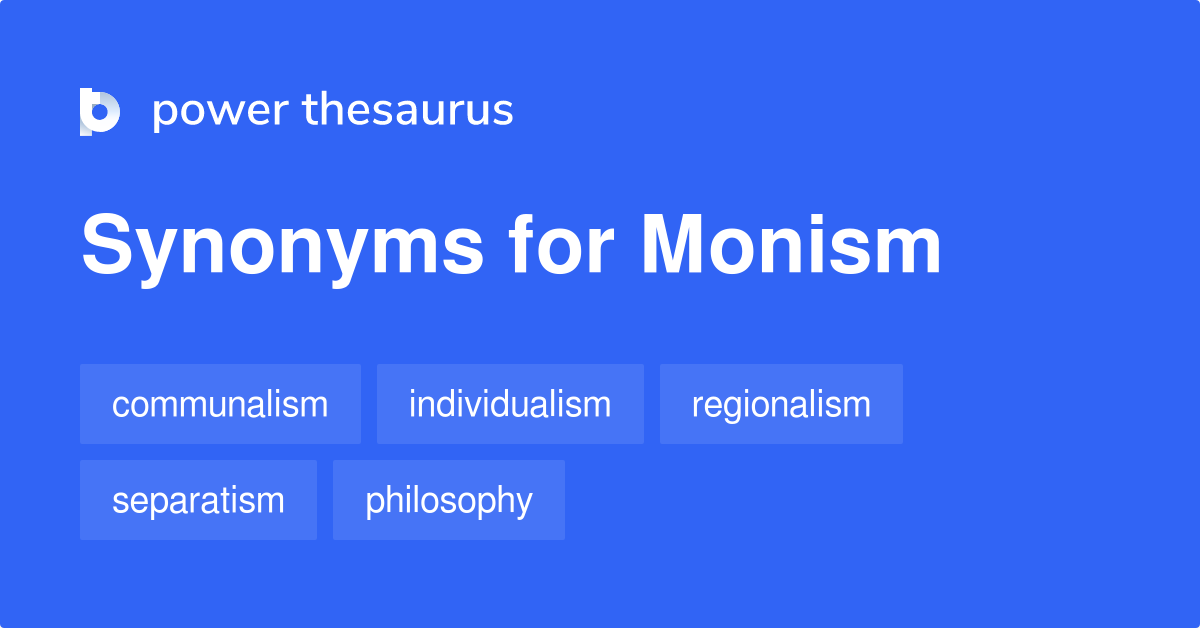 MONISM Synonyms: 141 Similar Words & Phrases