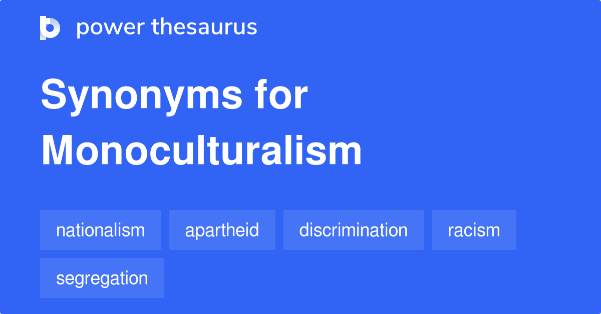MONOCULTURALISM Synonyms: 46 Similar Words & Phrases