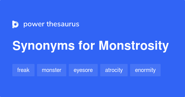 MONSTROSITY Synonyms: 836 Similar Words & Phrases