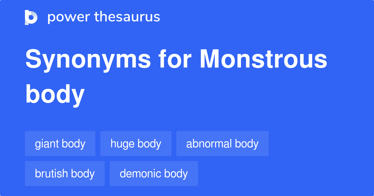 Monstrous Body synonyms - 108 Words and Phrases for Monstrous Body