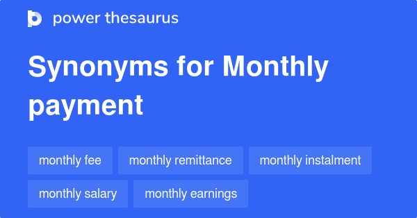 MONTHLY PAYMENT Synonyms: 186 Similar Words & Phrases