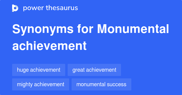 MONUMENTAL ACHIEVEMENT Synonyms: 302 Similar Words & Phrases