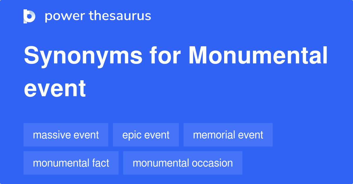 MONUMENTAL EVENT Synonyms: 126 Similar Words & Phrases