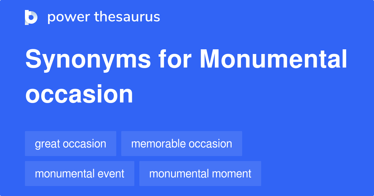 MONUMENTAL OCCASION Synonyms: 79 Similar Phrases