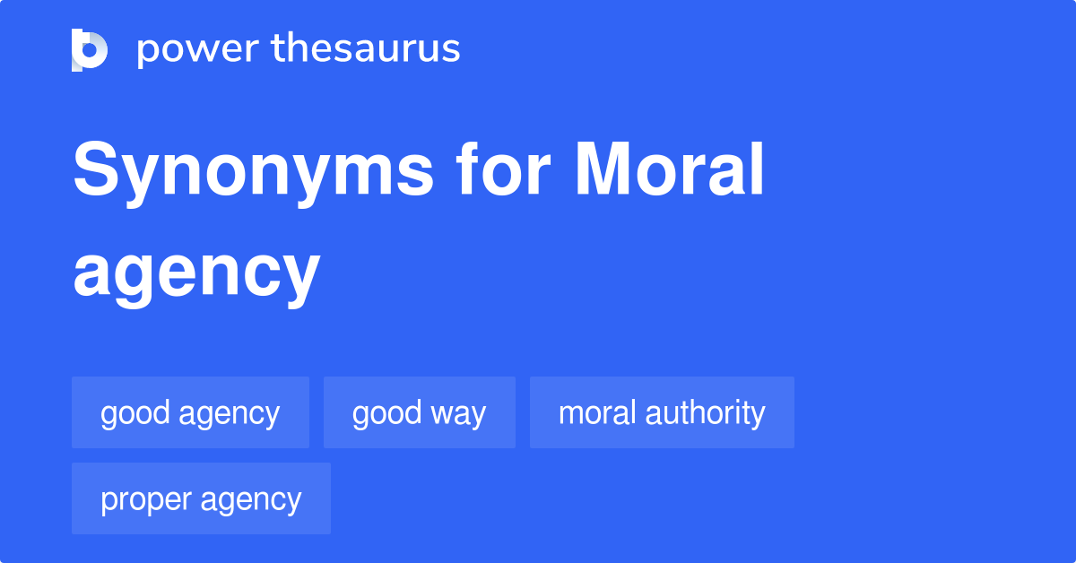 MORAL AGENCY Synonyms: 10 Similar Phrases