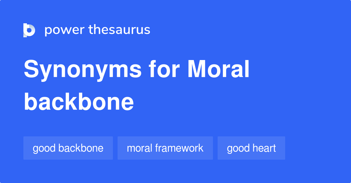 MORAL BACKBONE Synonyms: 36 Similar Phrases