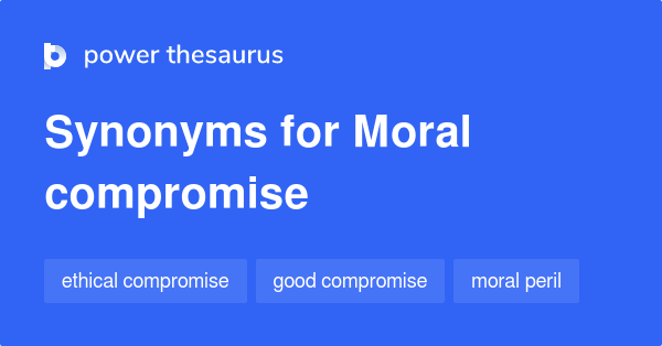 MORAL COMPROMISE Synonyms: 9 Similar Phrases