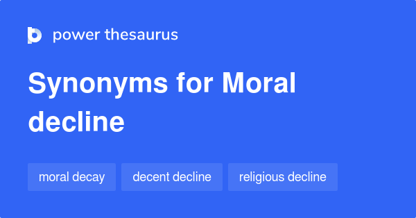 MORAL DECLINE Synonyms: 88 Similar Words & Phrases