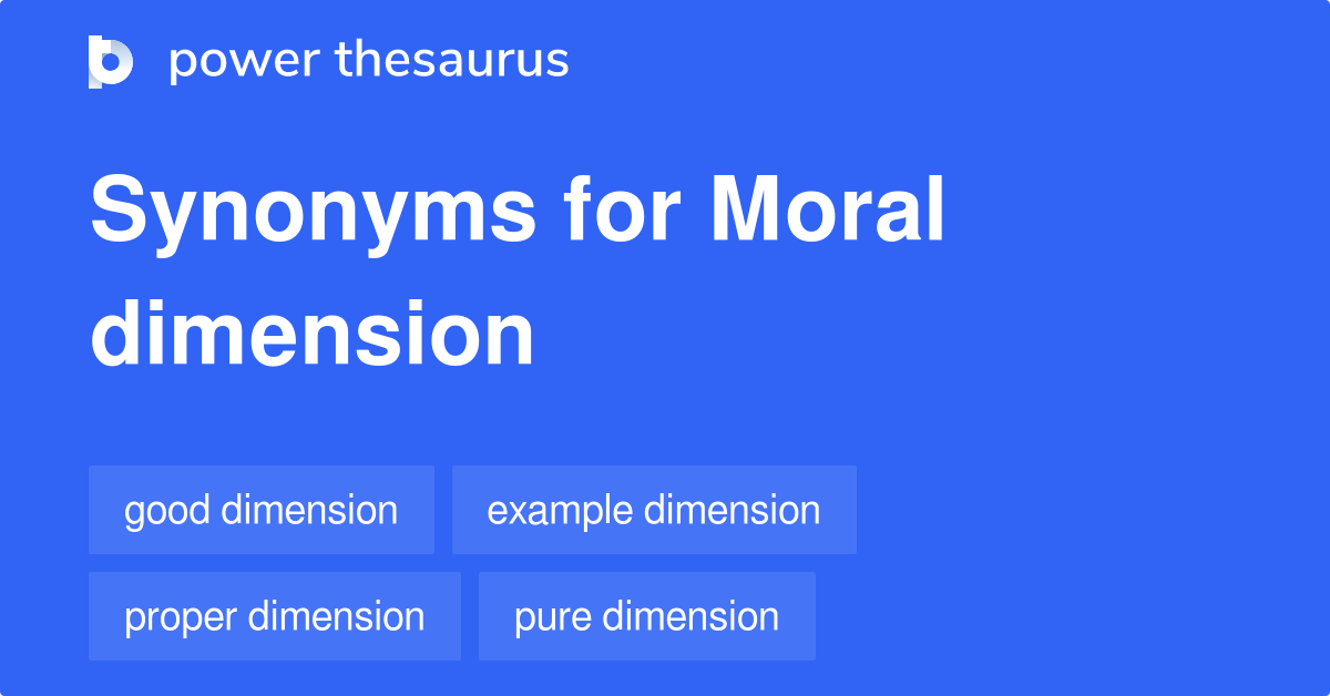 MORAL DIMENSION Synonyms: 33 Similar Phrases