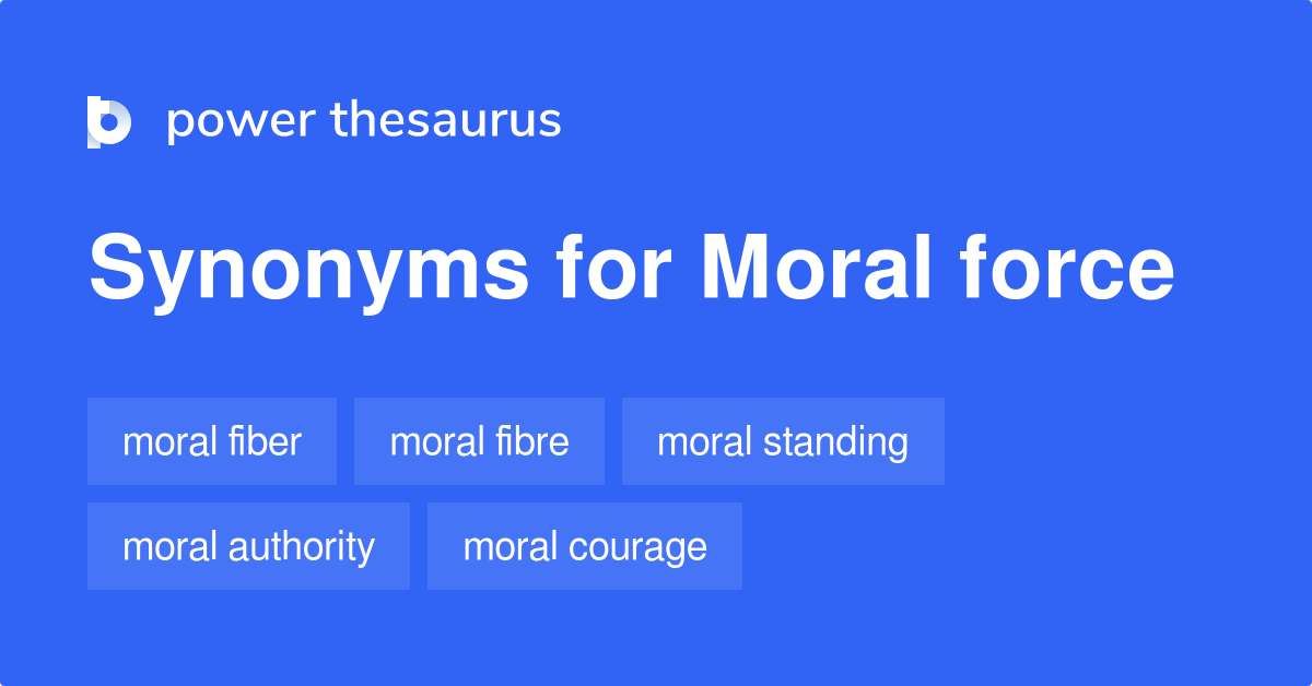 MORAL FORCE Synonyms: 83 Similar Words & Phrases