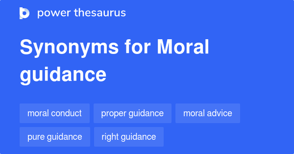 MORAL GUIDANCE Synonyms: 72 Similar Phrases