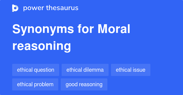 MORAL REASONING Synonyms: 171 Similar Words & Phrases
