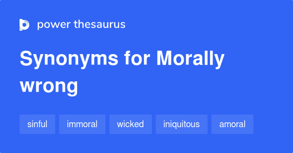 MORALLY WRONG Synonyms: 165 Similar Words & Phrases