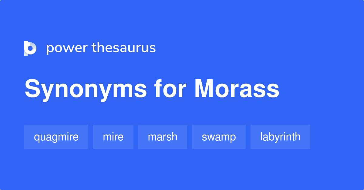 MORASS Synonyms: 734 Similar Words & Phrases