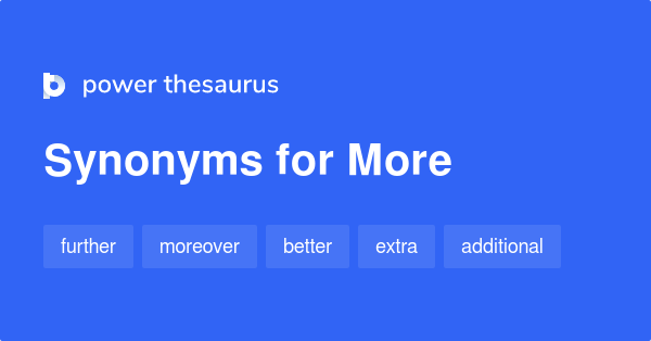 MORE Synonyms: 1 252 Similar Words & Phrases