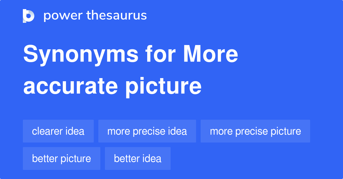 More Accurate Picture synonyms - 191 Words and Phrases for More ...