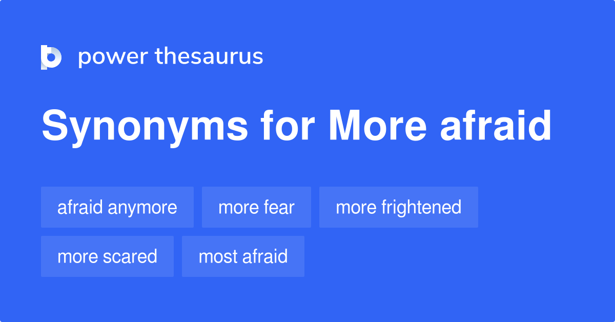 109 MORE AFRAID Synonyms