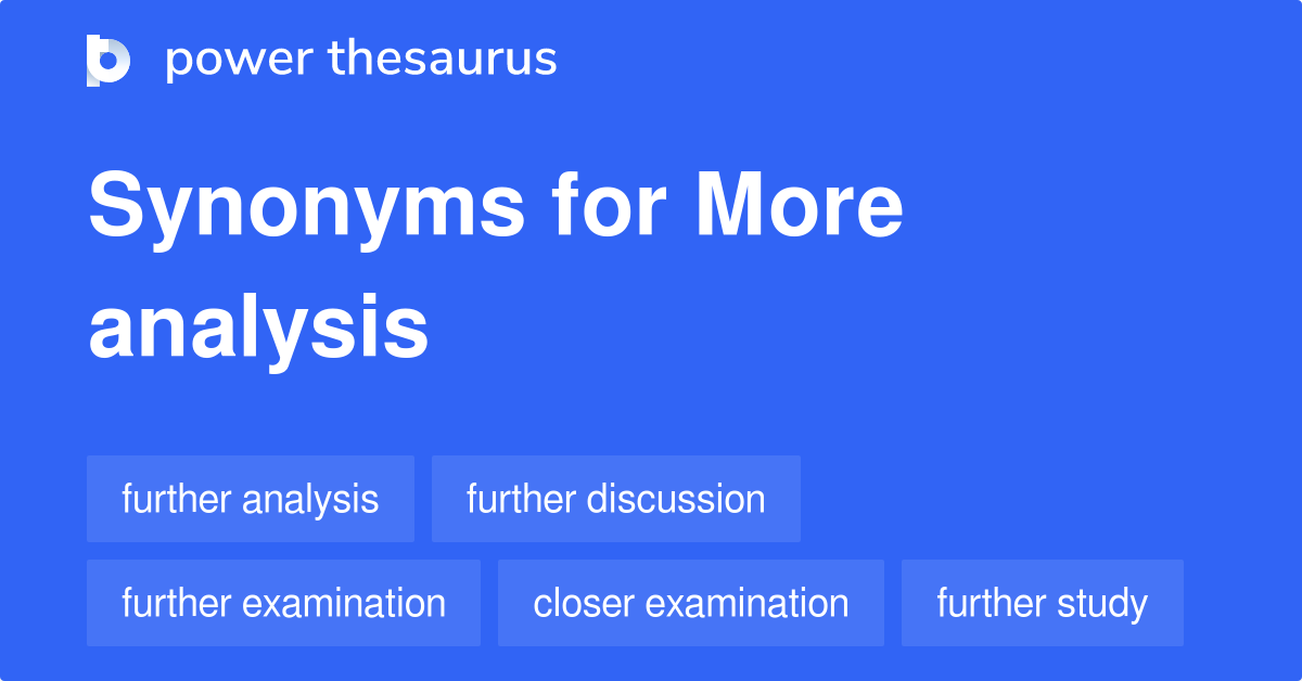 MORE ANALYSIS Synonyms: 174 Similar Words & Phrases