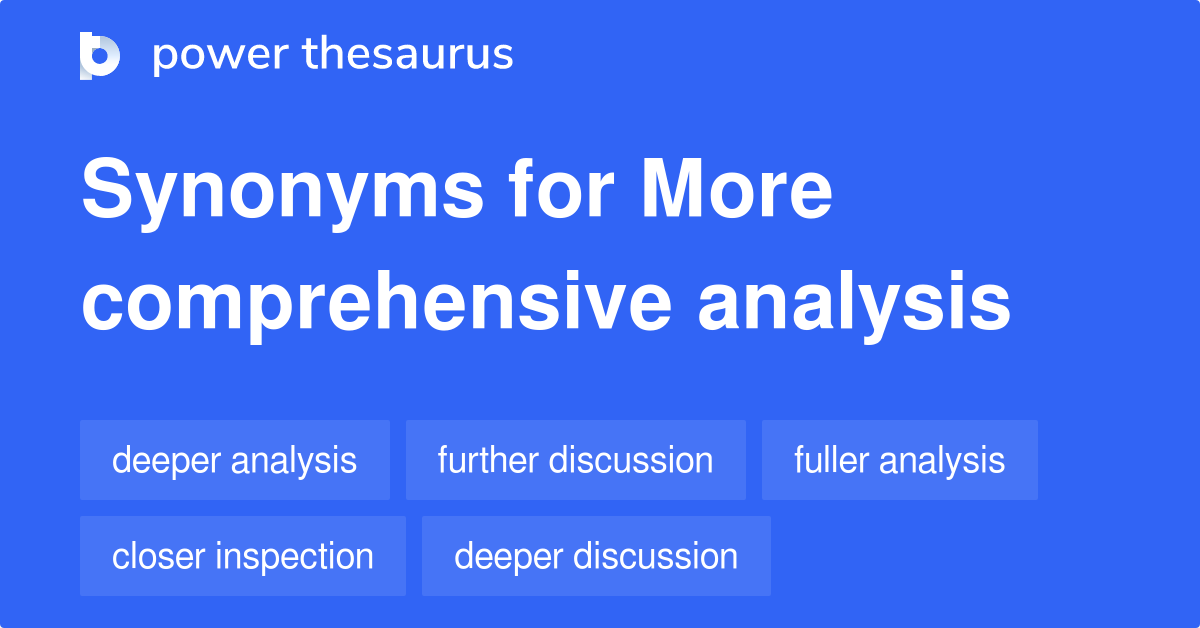 More Comprehensive Analysis synonyms - 164 Words and Phrases for More ...