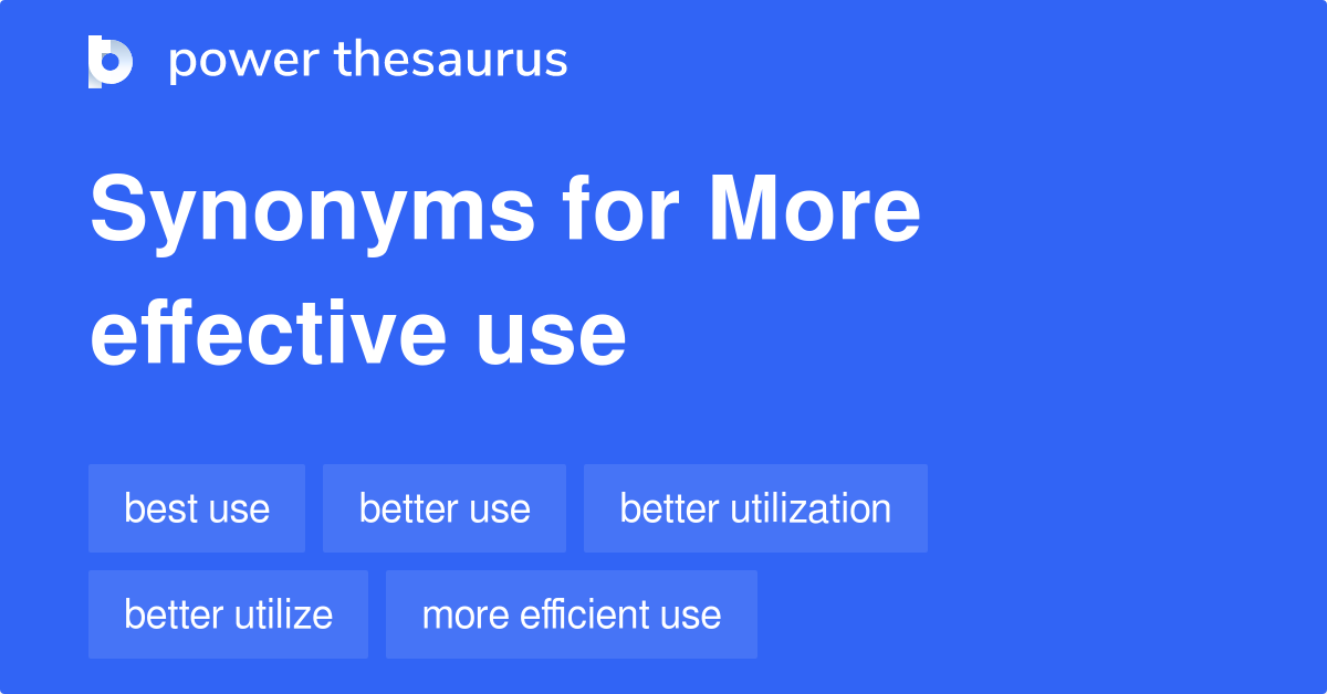 More Effective Use synonyms - 52 Words and Phrases for More Effective Use