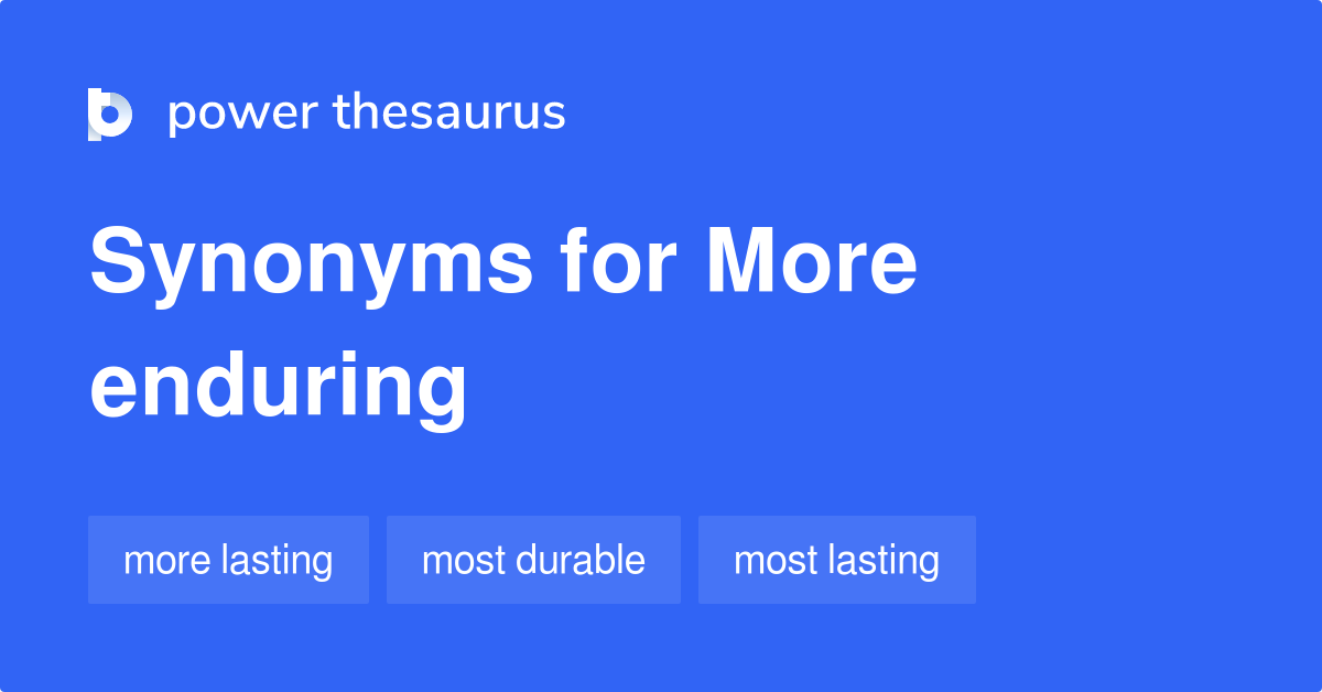 More Enduring synonyms - 538 Words and Phrases for More Enduring
