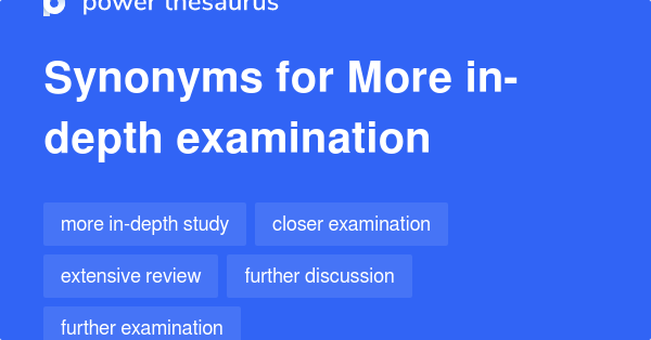 More In-depth Examination synonyms - 249 Words and Phrases for More In ...