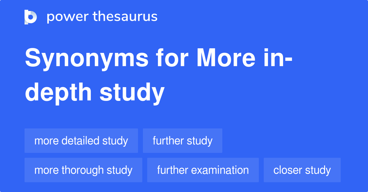 More In-depth Study synonyms - 247 Words and Phrases for More In-depth ...
