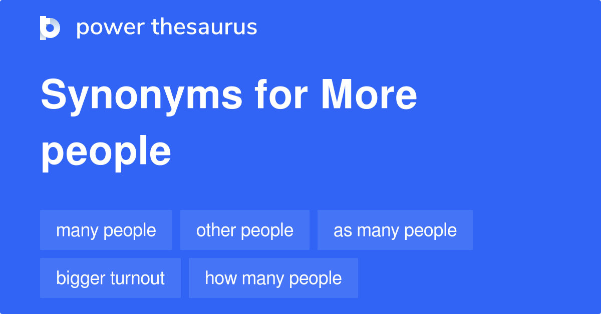 MORE PEOPLE Synonyms: 52 Similar Phrases