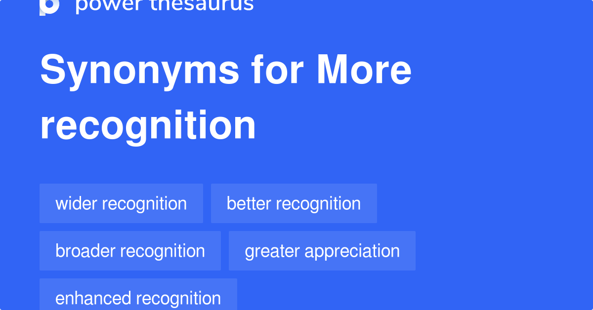More Recognition synonyms - 158 Words and Phrases for More Recognition