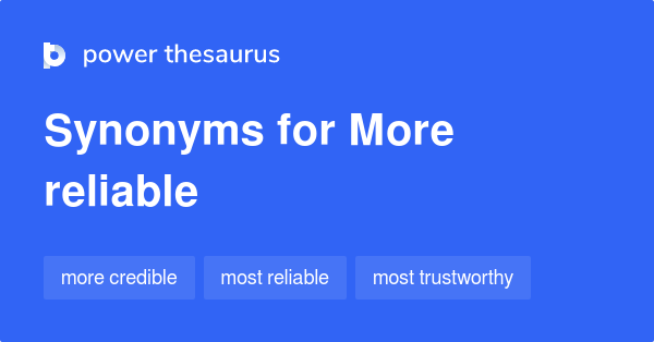 MORE RELIABLE Synonyms: 742 Similar Words & Phrases