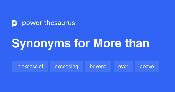 MORE THAN Synonyms: 321 Similar Words & Phrases